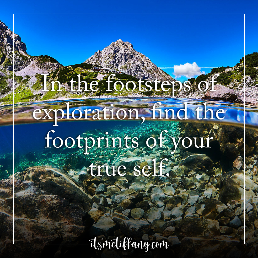 In the footsteps of exploration, find the footprints of your true self. | ITSMETIFFANY
